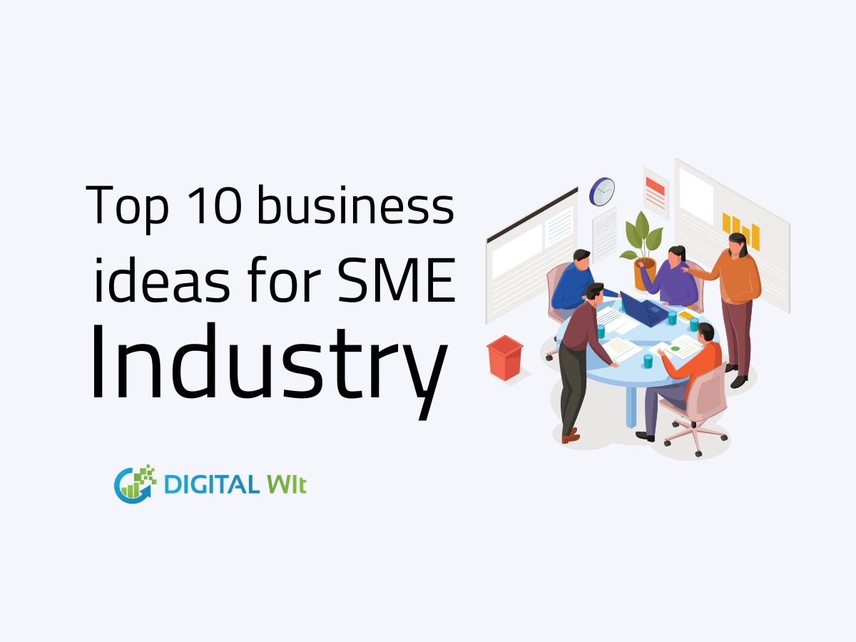 Top 10 business ideas for SME Industry | Digital Wit